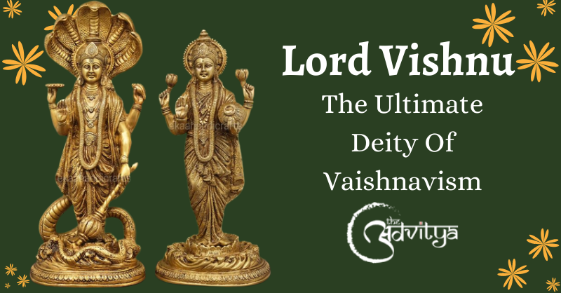 Lord Vishnu - The Ultimate Deity Of Vaishnavism – The Advitya