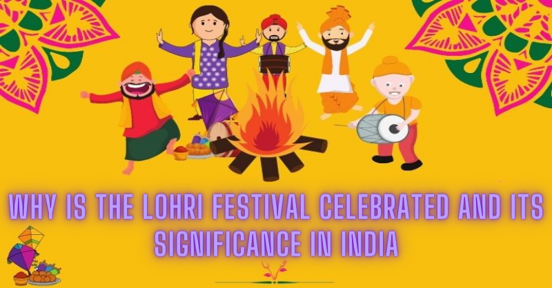 Why Lohri Festival Celebrated And Its Significance in India – The Advitya